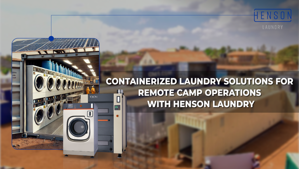 Containerized Laundry Solutions for Remote Camp Operations with Henson ...